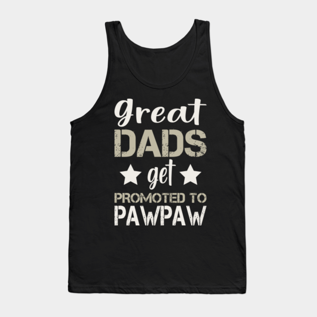 Papaw Shirt Great Dads Get Promoted To Pawpaw T Pawpaw Ts